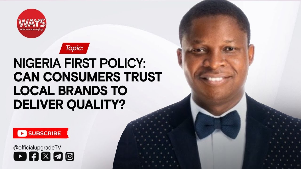 WAYS PRIMETIME | Nigeria First Policy: Can Consumers Trust Local Brands ...