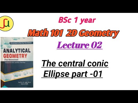 Lecture 02-The Central Conics[Ellipse] - TU BSc first year - Math 102 ...