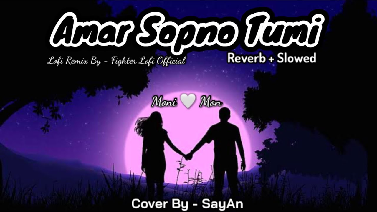 Amar Sopno Tumi Lofi 💗 Cover By Sayandas Reverb Slowed Lo Fi Remix