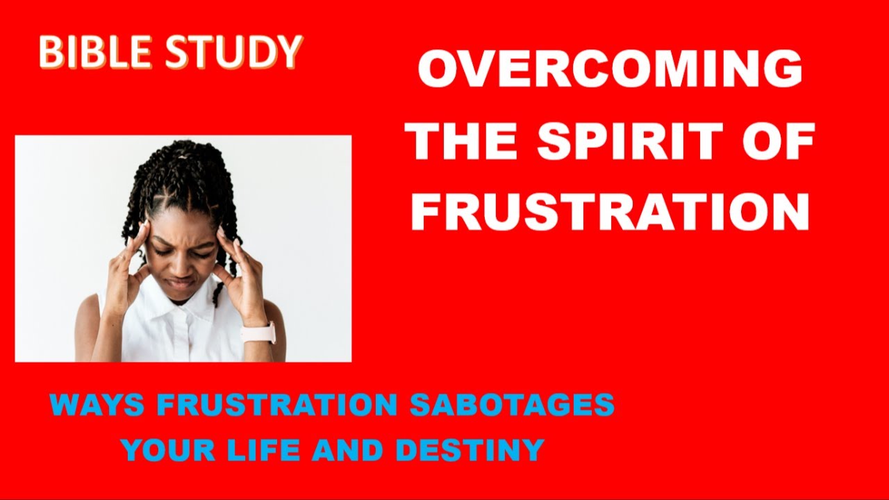 BIBLE STUDY: OVERCOMING THE SPIRIT OF FRUSTRATION 09/21/2022 - YouTube