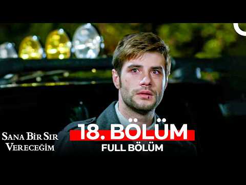Sana Bir Sır Vereceğim 18. Bölüm