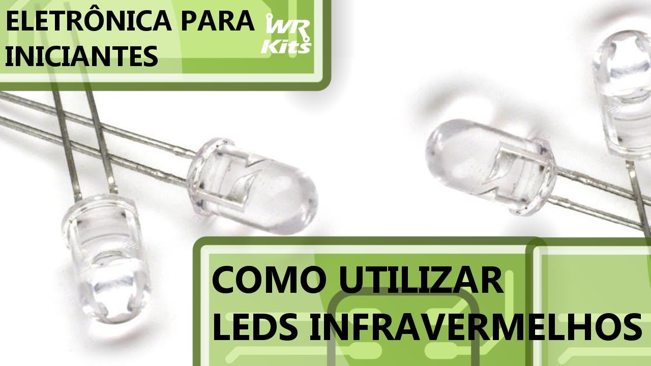 COMO UTILIZAR LEDS INFRAVERMELHOS | Eletrônica para Iniciantes #093 ...