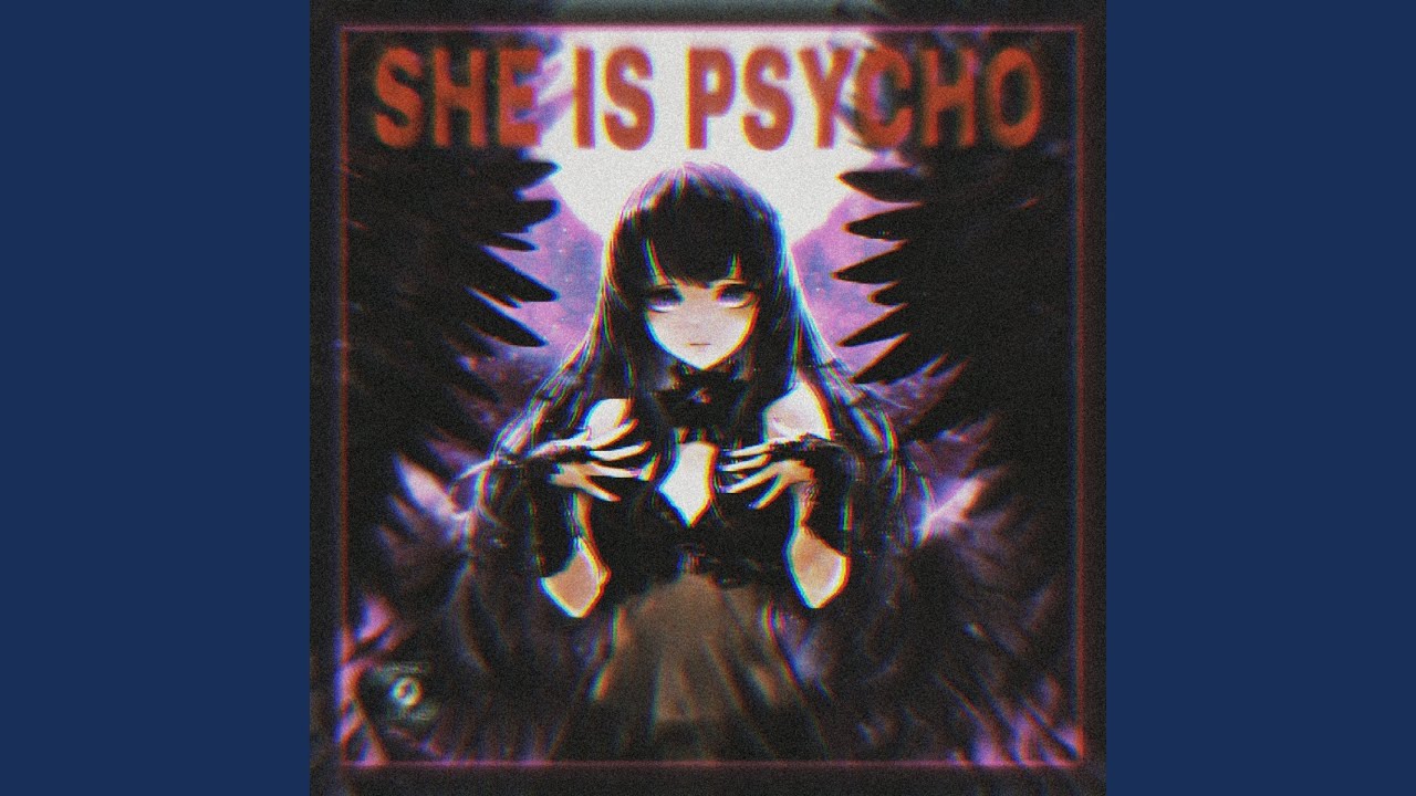 SHE IS PSYCHO - YouTube