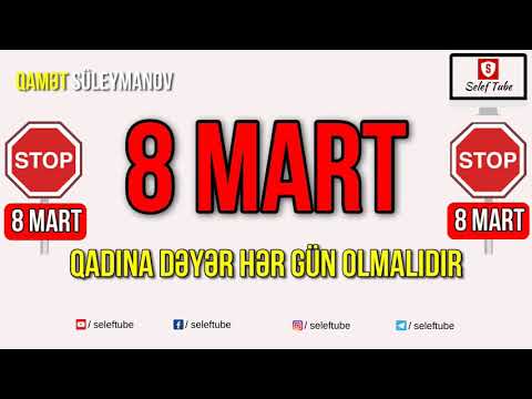 İslamda qadına dəyər hər gün olmalıdır.Yalnız 8 Martda deyil!