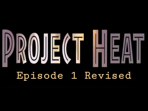 Project Heat | Episode 1(Revised) - YouTube
