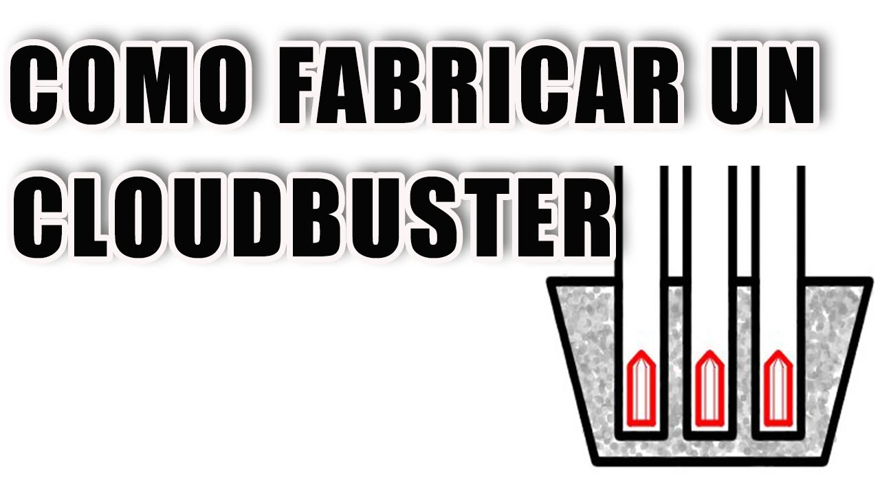 Como fabricar un Cloudbuster (bien hecho). Tutorial para hacer un ...