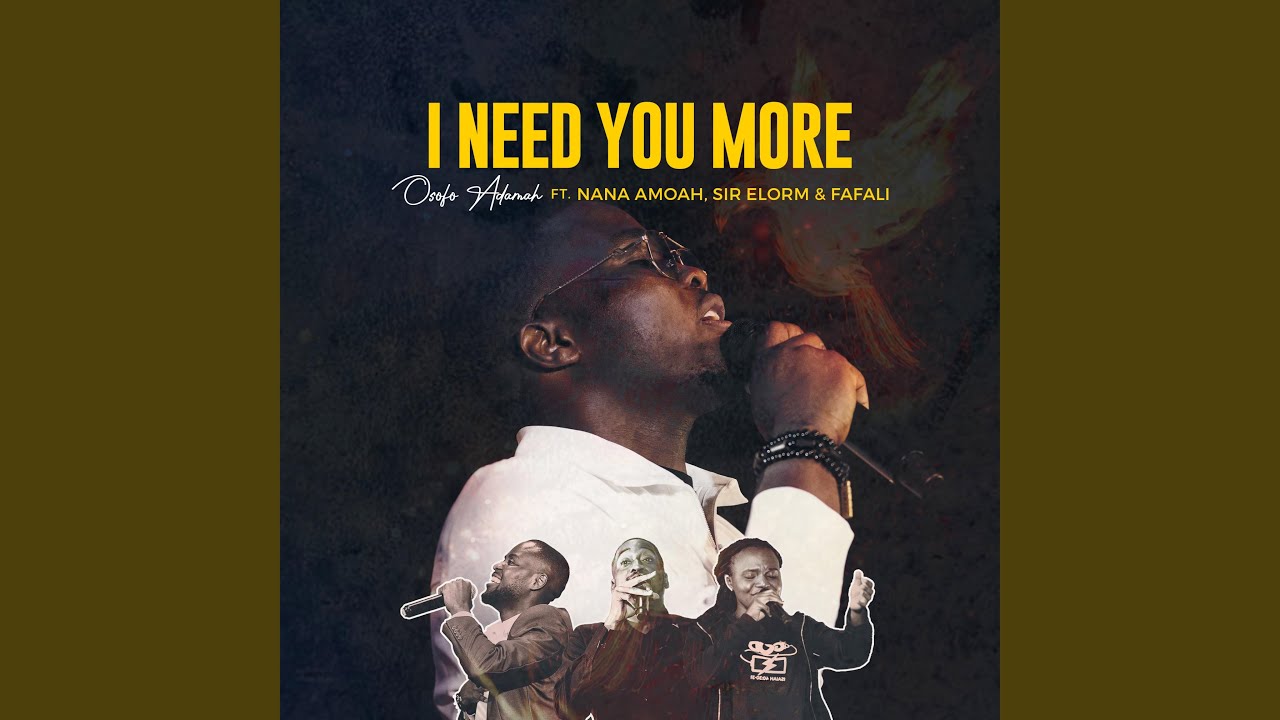 I Need You More (feat. Nana Amoah, Sir Elorm & Fafali) (Live) - YouTube