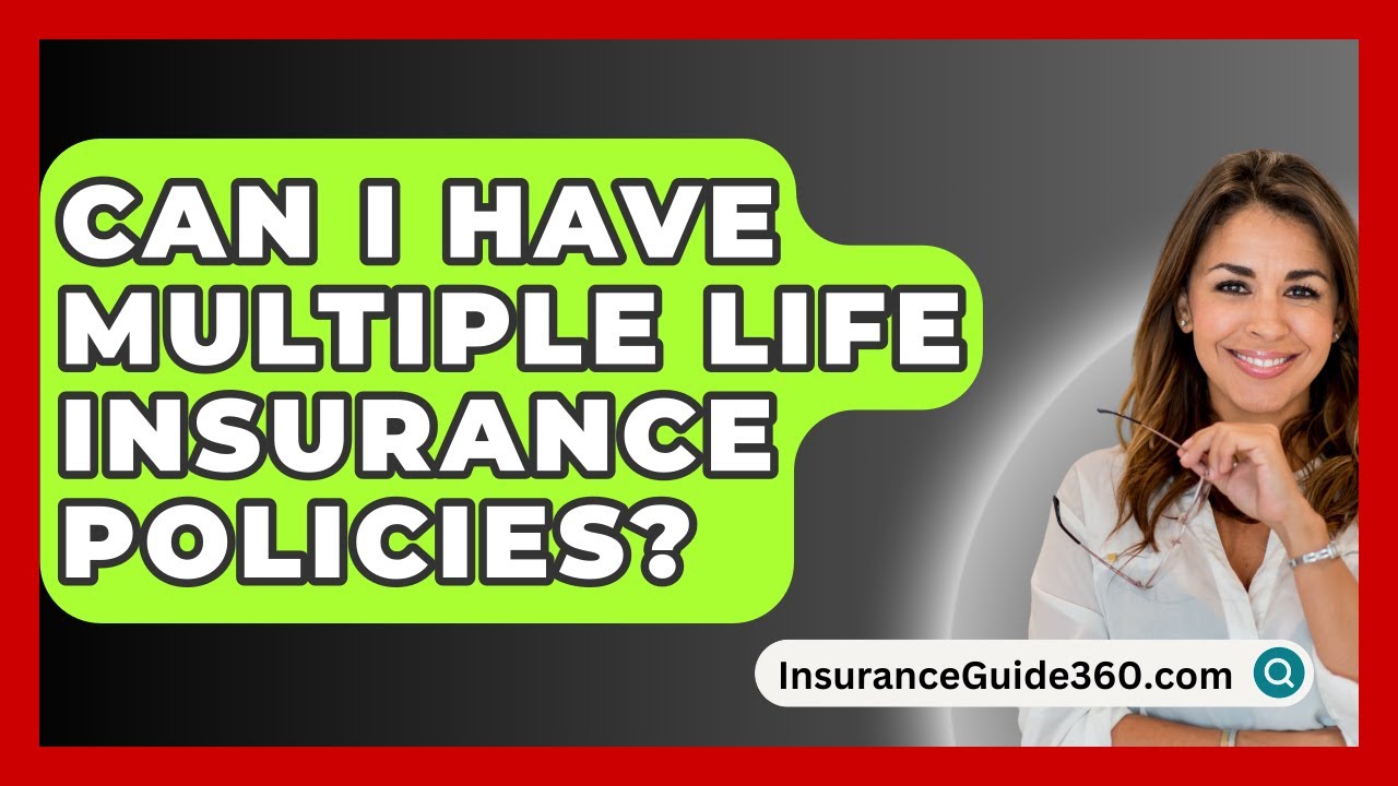 Can I Have Multiple Life Insurance Policies? - InsuranceGuide360.com ...