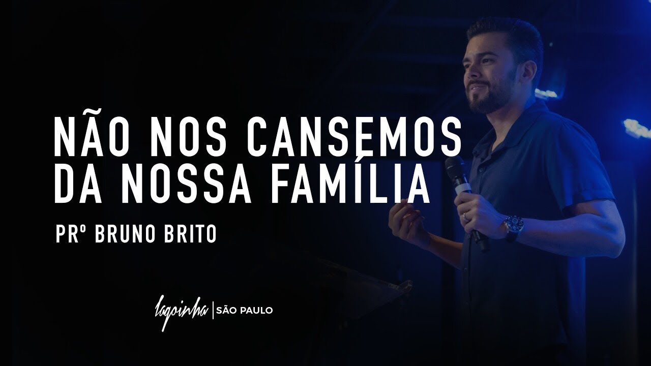 NÃO NOS CANSEMOS DA NOSSA FAMÍLIA! // PR. BRUNO BRITO - YouTube