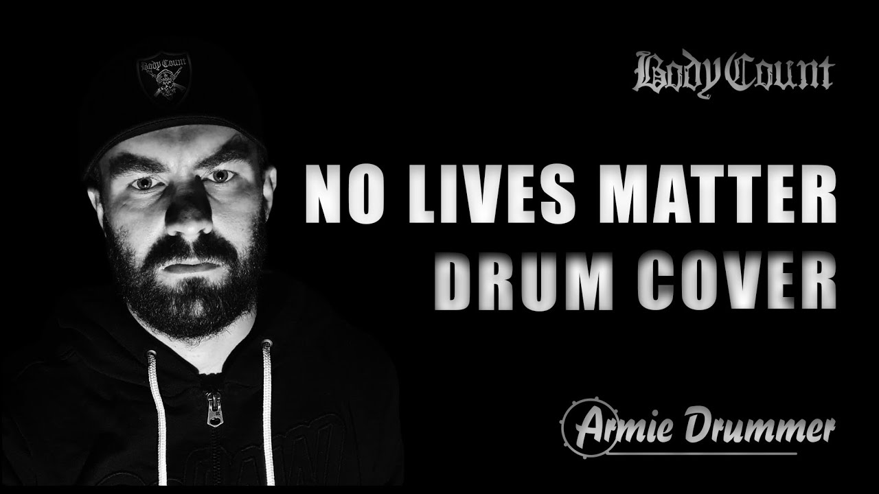 Body Count - No Lives Matter (Drum Cover by Armie Drummer) - YouTube