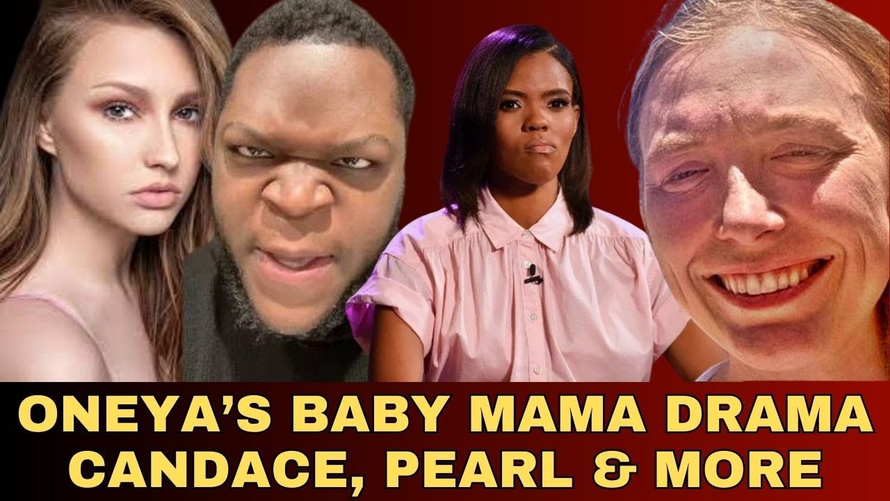 Oneya's Baby Momma Drama Continue, Candace Owens, Pearl and More - YouTube