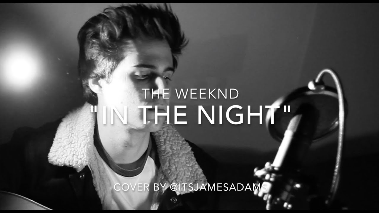In The Night - The Weeknd (Acoustic Cover) | @ItsJamesAdams - YouTube