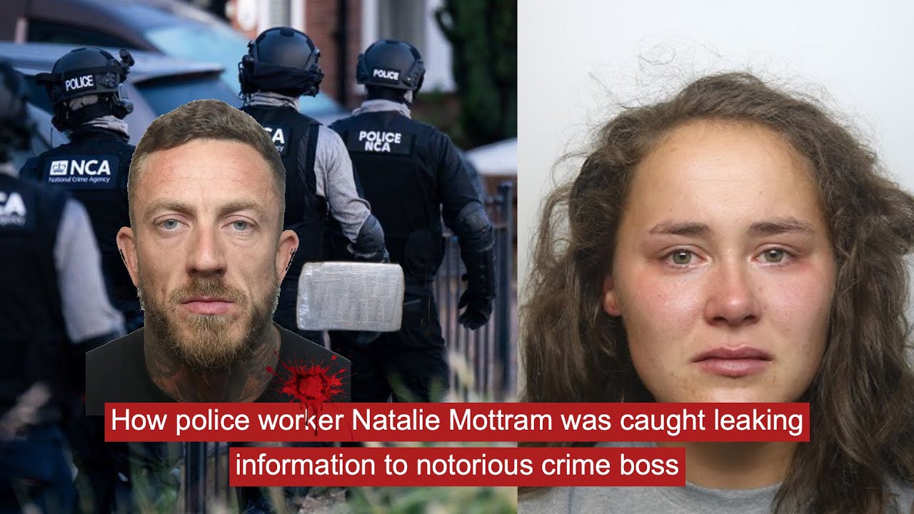 How police worker Natalie Mottram was caught leaking information to ...