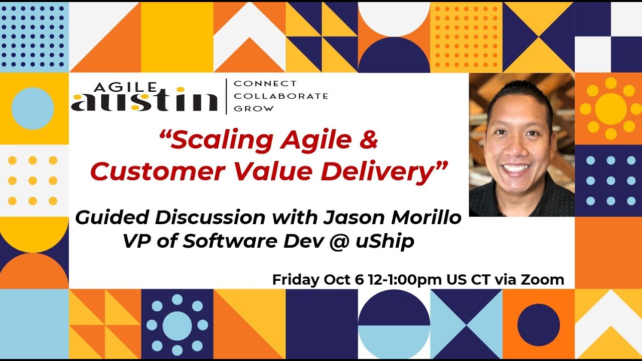 Agile Austin Leader SIG: Scaling Agile & Customer Value Delivery -- Jason Morillo & Max Ekesi ...