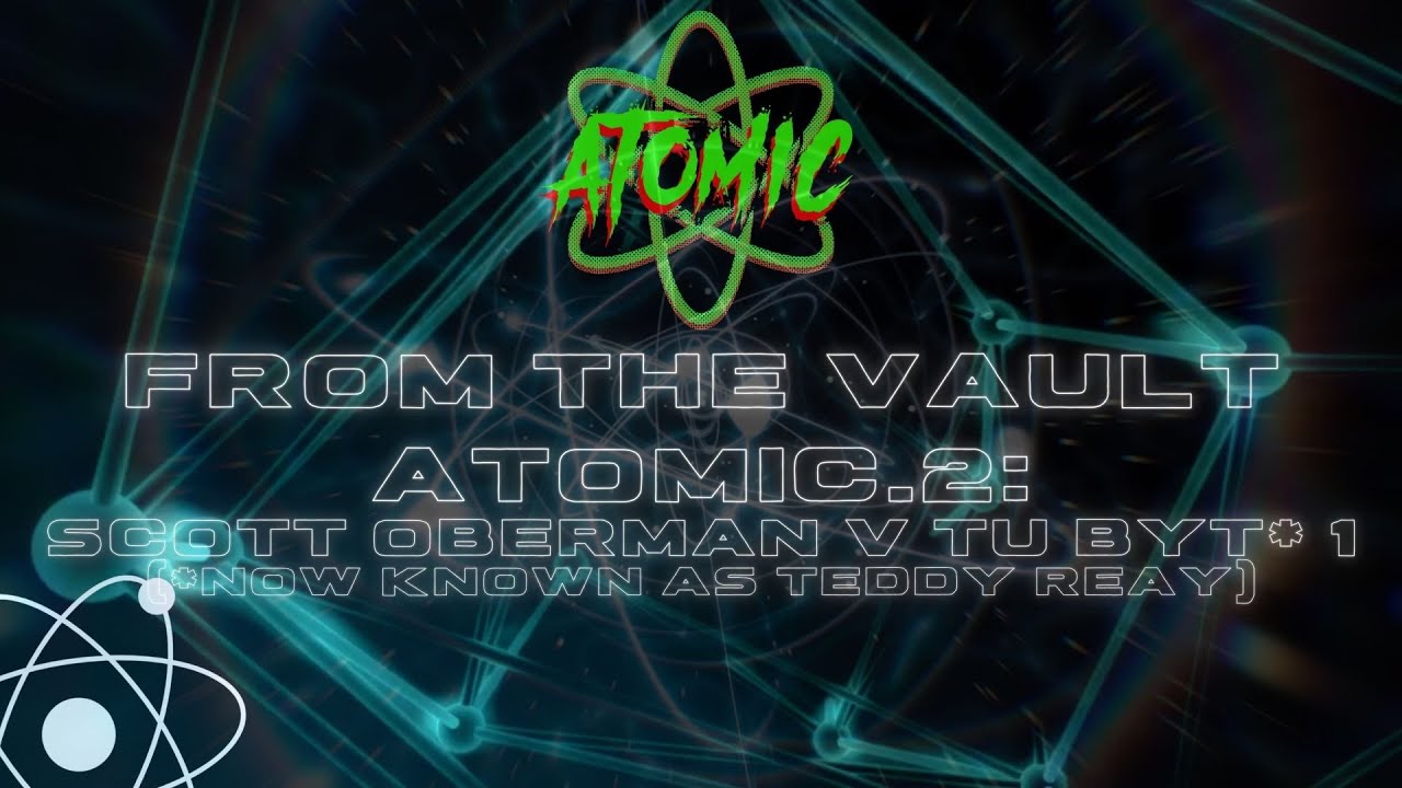 FROM THE VAULT: Atomic2 - Scott Oberman vs Tu Byt (Teddy Reay) 1 - YouTube