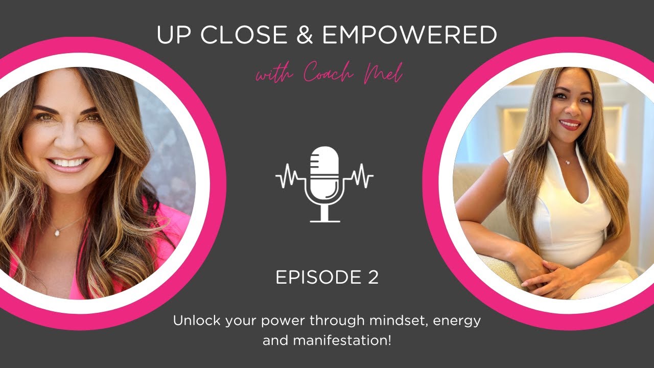 Episode 2: Up Close & Empowered with Coach Mel - Unlock your Power ...