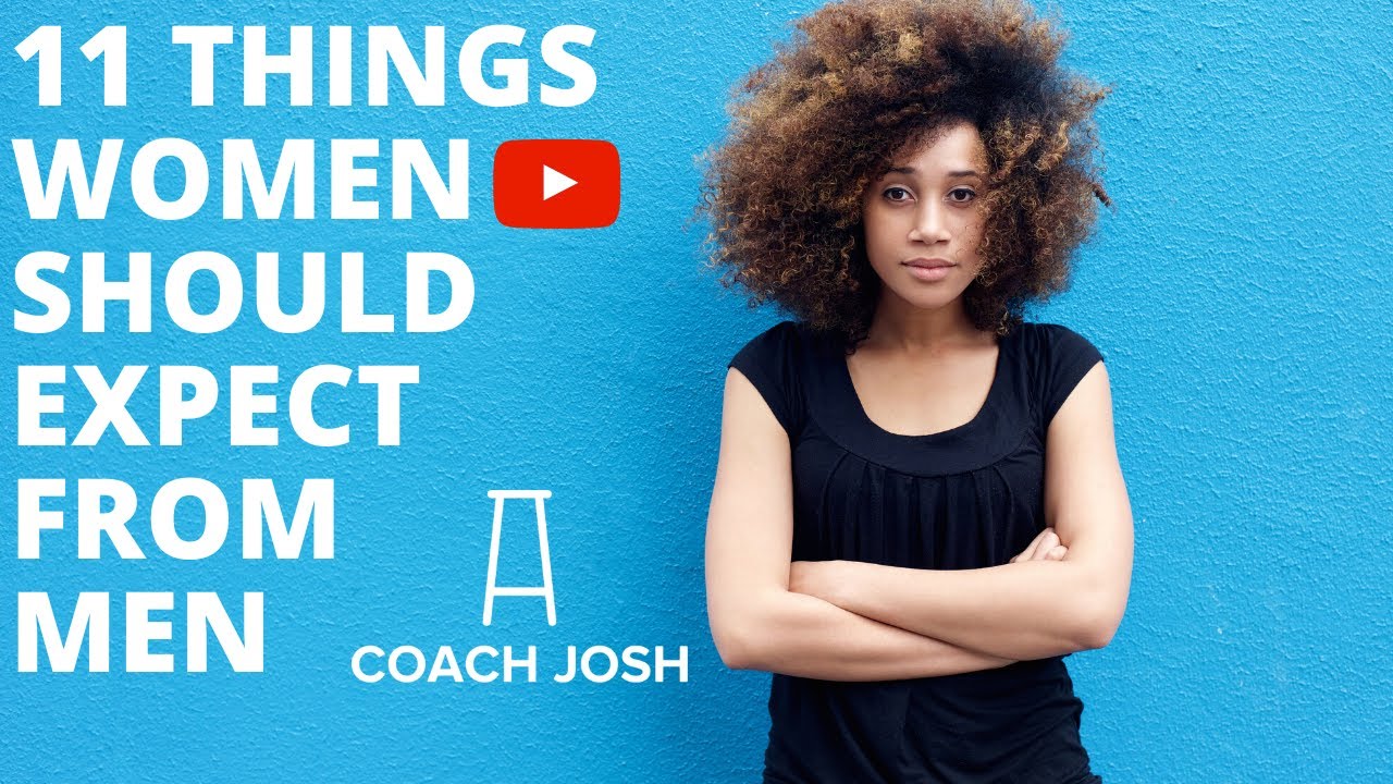 11 THINGS WOMEN SHOULD EXPECT FROM MEN. + The Importance of Realistic ...