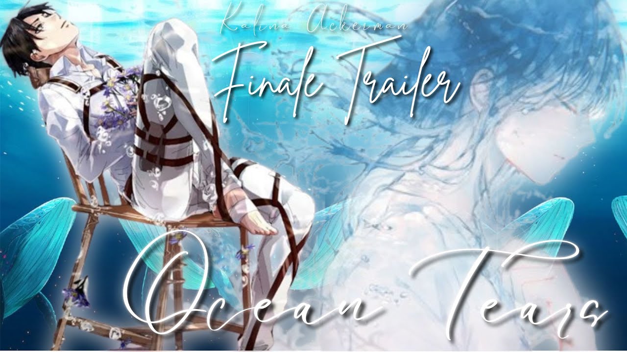 Ocean Tears 🌊 Finale TRAILER | Merman Levi x Human Y/N | AOT TextStory Kalina Ackerman - YouTube