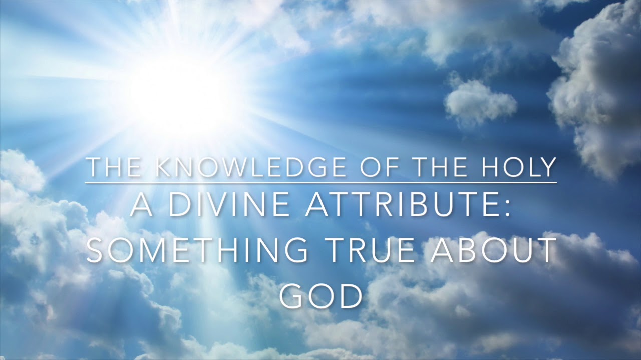 The Knowledge of the Holy- A.W Tozer (Ch 3) A Divine Attribute ...