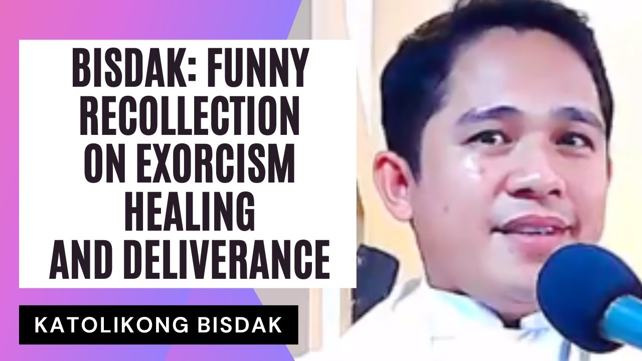 BISDAK: FUNNY RECOLLECTION ON EXORCISM, HEALING AND DELIVERANCE - YouTube