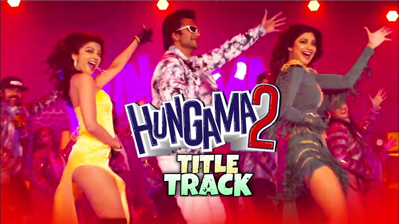 Hungama 2 Title Track || Hungama Ho Gaya || Shilpa Shetty || Mizaan ...
