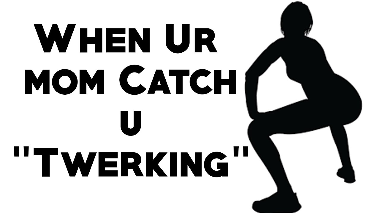 When Your Mom Catch You 😂twerking 😂 Youtube