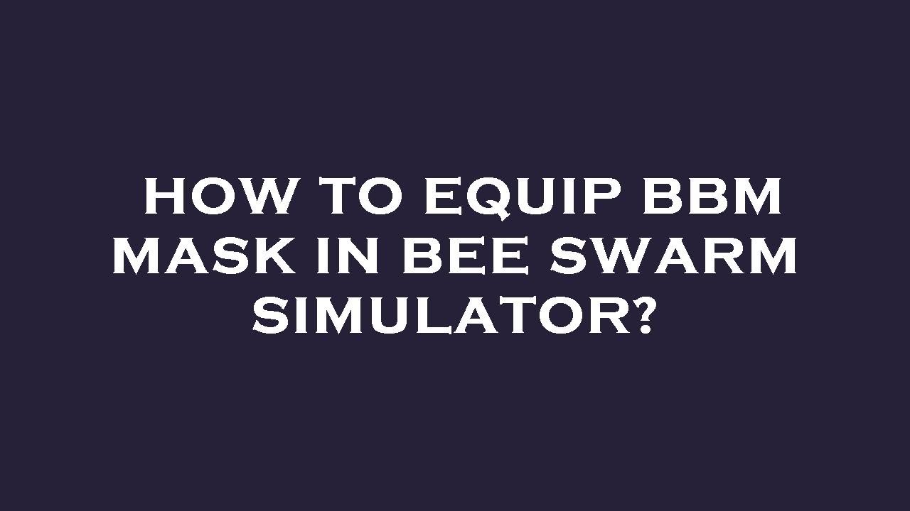 How to equip bbm mask in bee swarm simulator? - YouTube