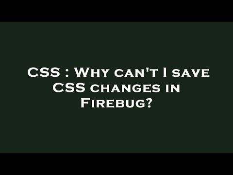 CSS : Why can't I save CSS changes in Firebug?