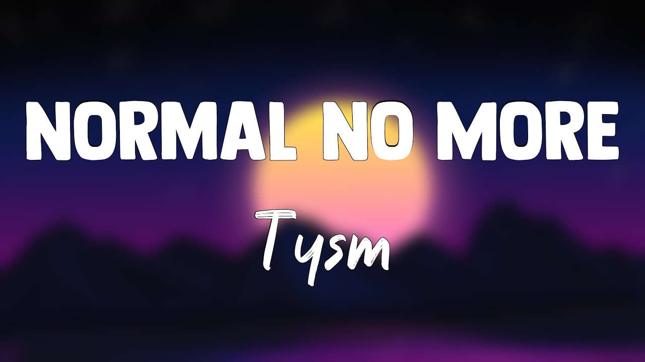 Normal No More - Tysm(Lyrics)🥁 - YouTube