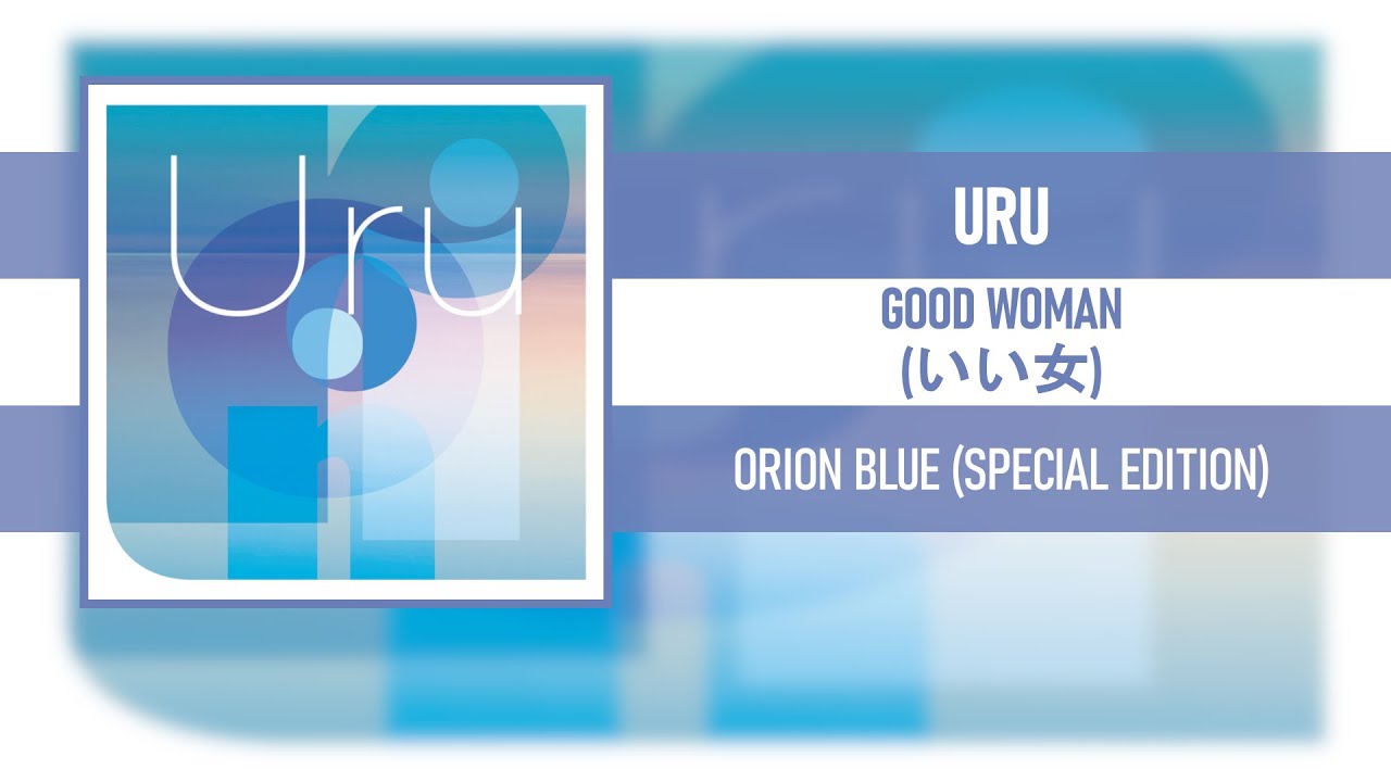 URU - GOOD WOMAN (いい女) [ORION BLUE (SPECIAL EDITION)] [2020] - YouTube