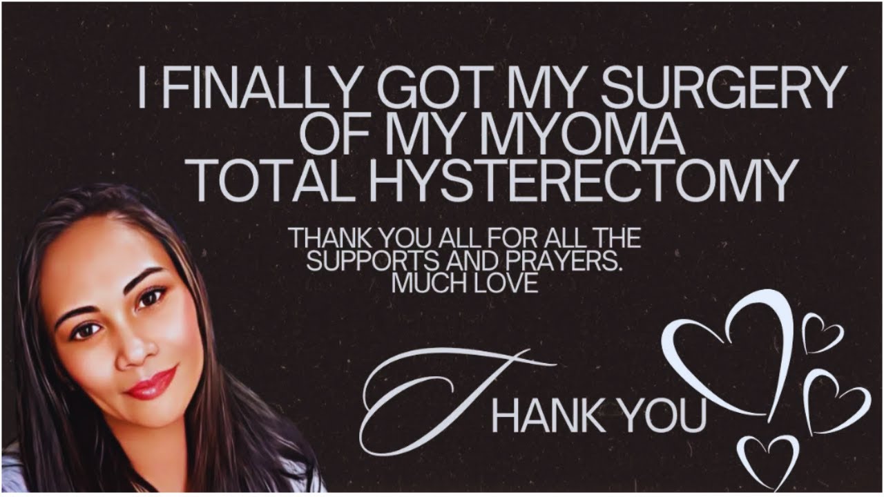 I FINALLY GOT MY SURGERY OF MY MYOMA | TOTAL HYSTERECTOMY AND BILATERAL ...
