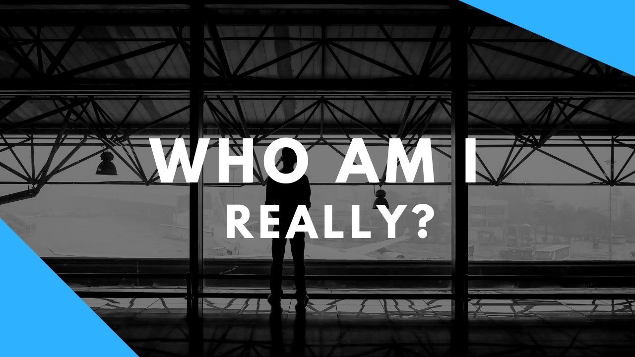 Who Am I Really? - YouTube
