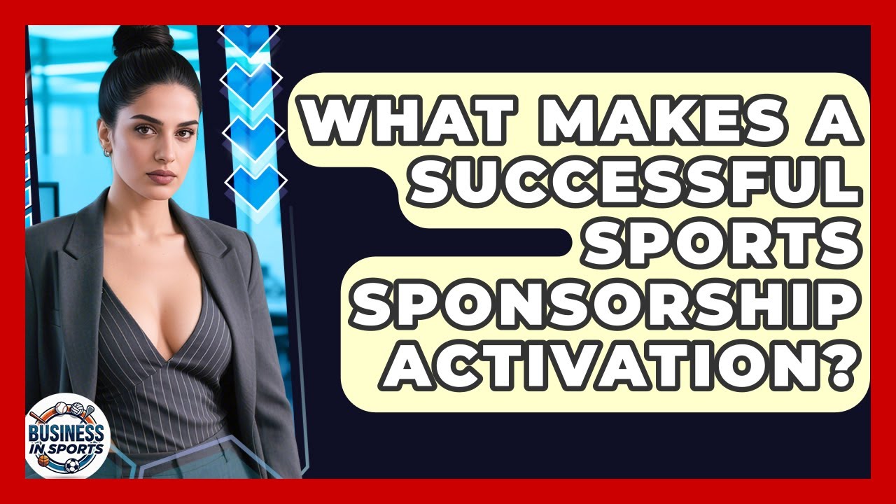 What Makes A Successful Sports Sponsorship Activation? - Business In ...