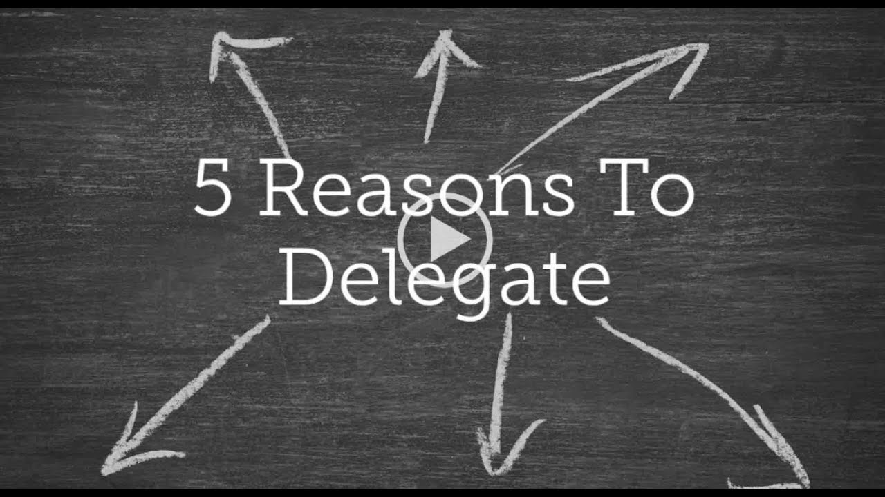5 Reasons To Delegate - YouTube