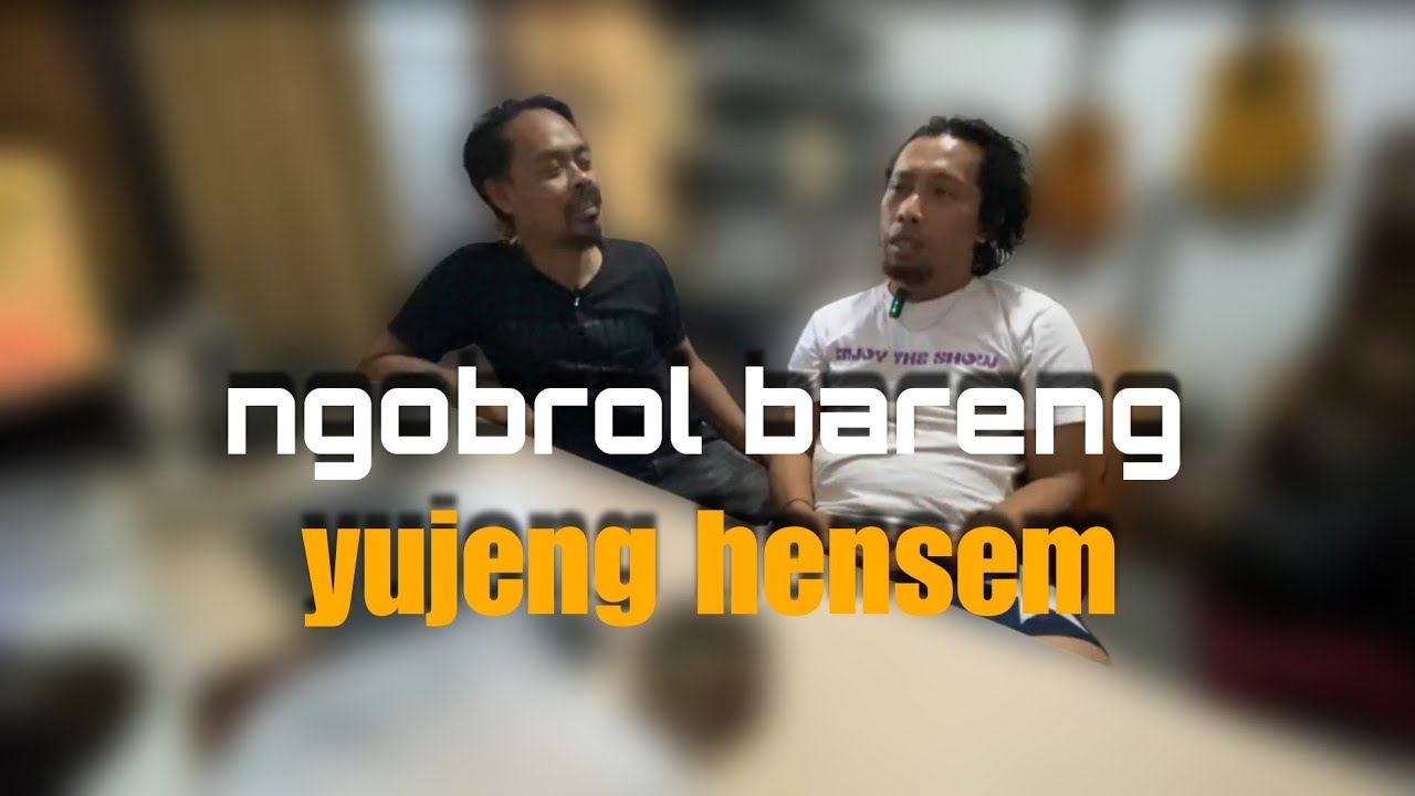 NGOBROL BARENG YUJENG HENSEM‼️ - YouTube