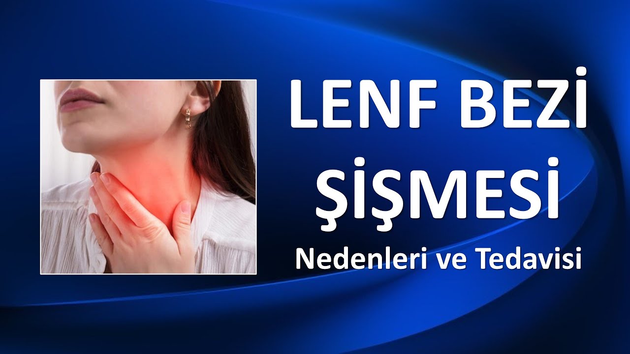 LENF BEZİ ŞİŞMESİ Nedenleri ve Tedavisi - YouTube