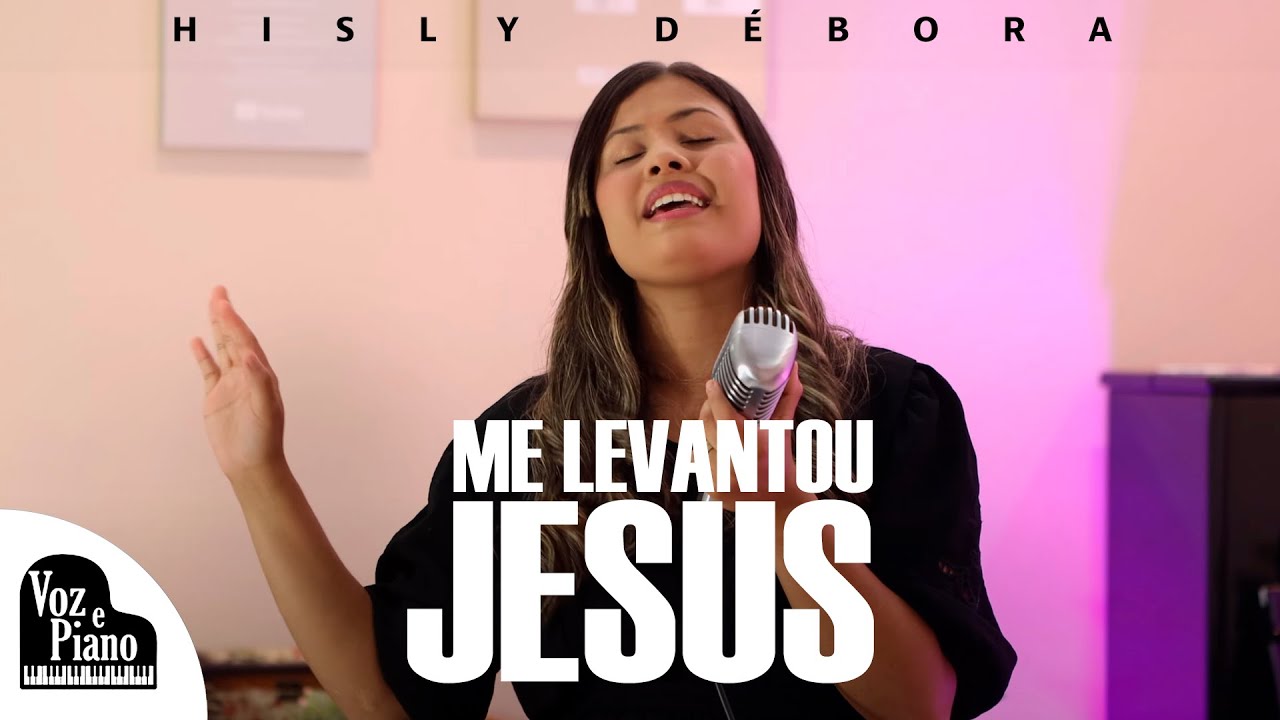Me Levantou Jesus - Hisly Débora #VozePiano (Voz e Piano) - YouTube