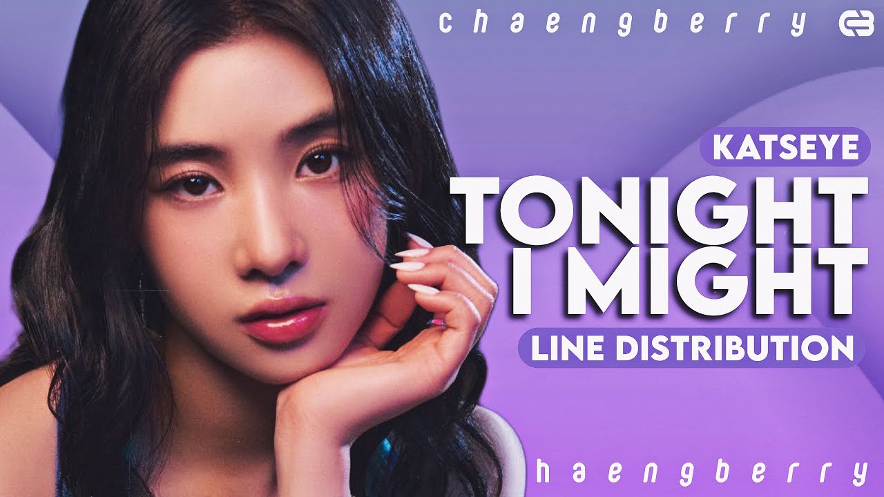 KATSEYE- TONIGHT I MIGHT (Line Distribution) - YouTube