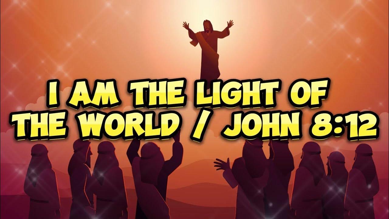 I Am The Light Of The World John 8 12 Animated Song With Lyrics i-am-the-light-of-the-world-john-8-12-animated-song-with-lyrics