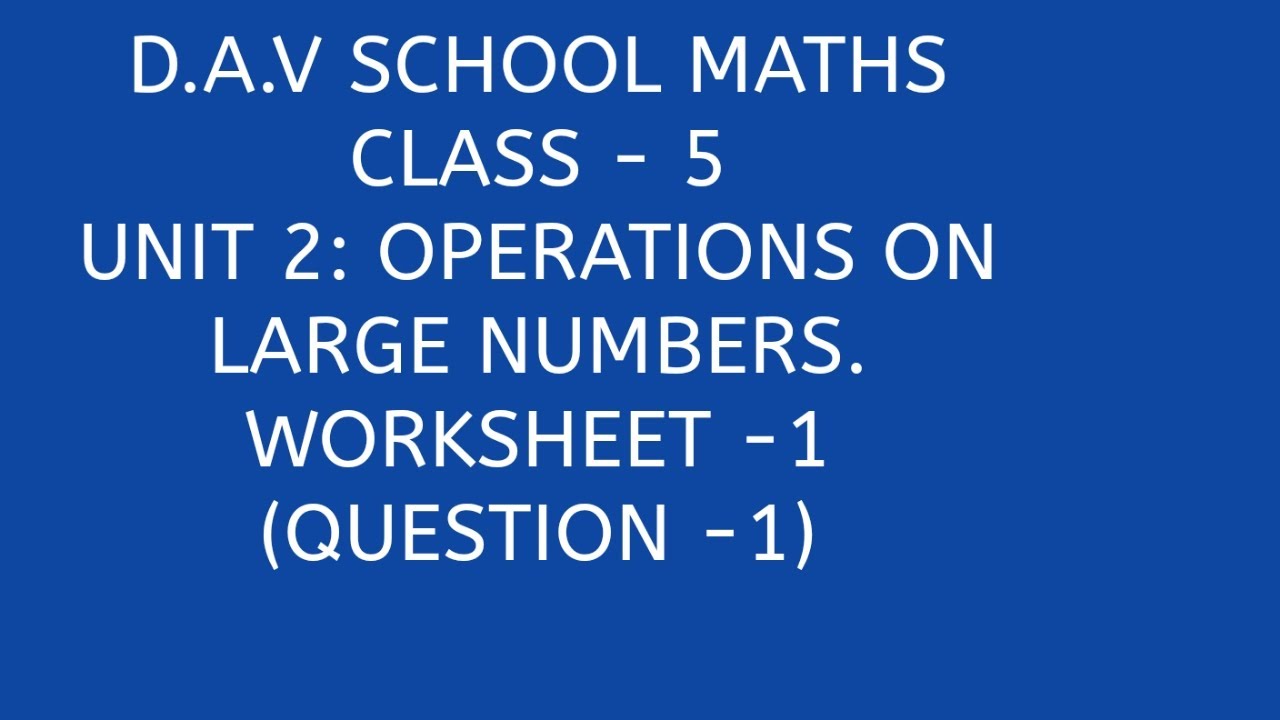 D A V Math Class 5 Operations On Large Numbers YouTube D A V Math Class 5 Operations On Large Numbers YouTube