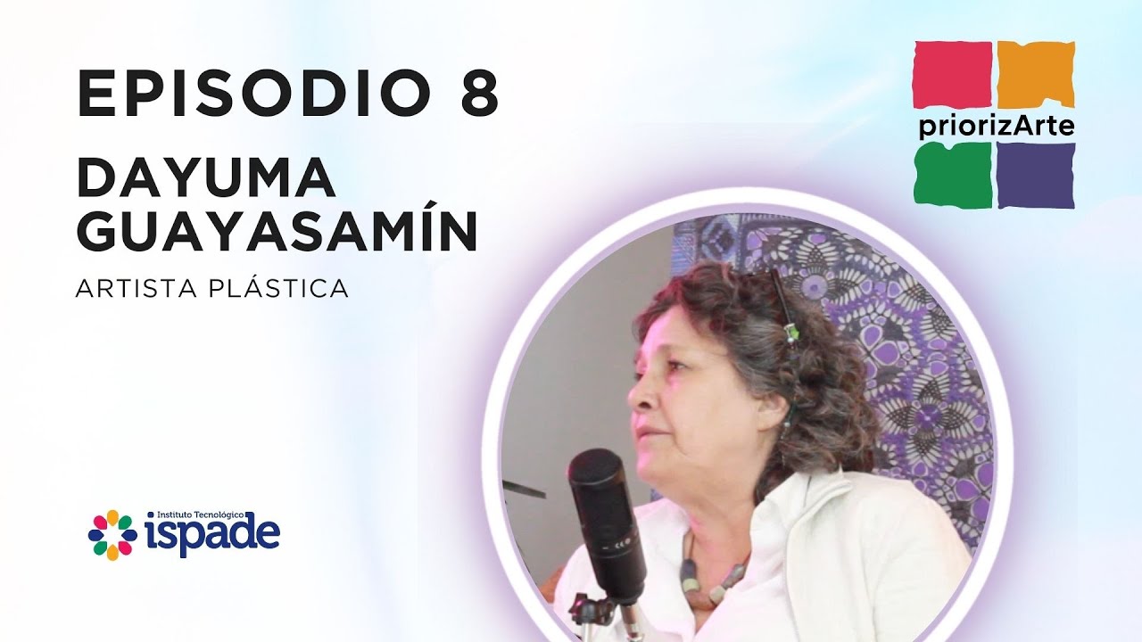 Priorizarte | Episodio 08 con Dayuma Guayasamín - YouTube