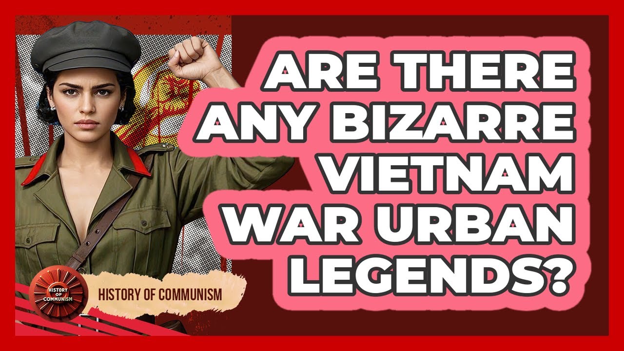 Are There Any Bizarre Vietnam War Urban Legends? - History of Communism ...