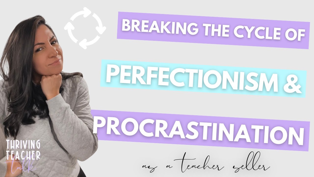 Breaking the Cycle of Perfectionism and Procrastination | Thriving ...