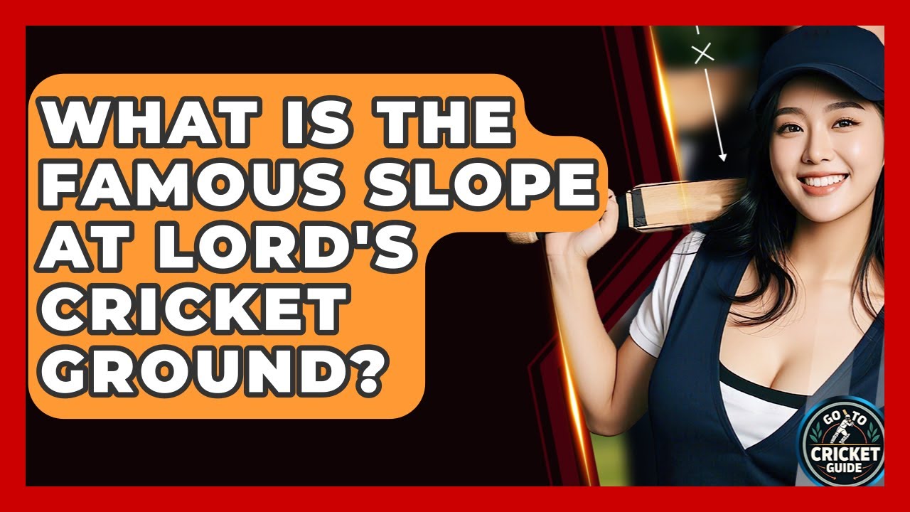 What Is The Famous Slope At Lord's Cricket Ground? - Go-To Cricket ...