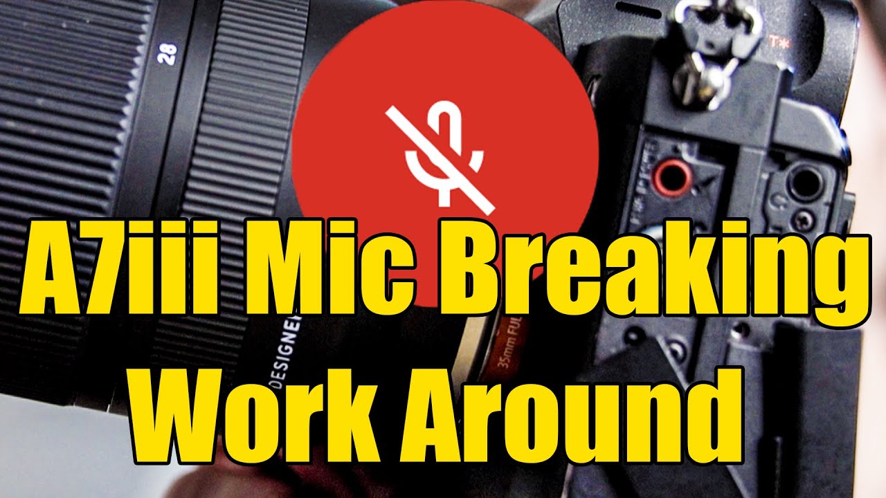 Sony A7iii/A7Riii Mic Ports are breaking!!! A Work Around - YouTube