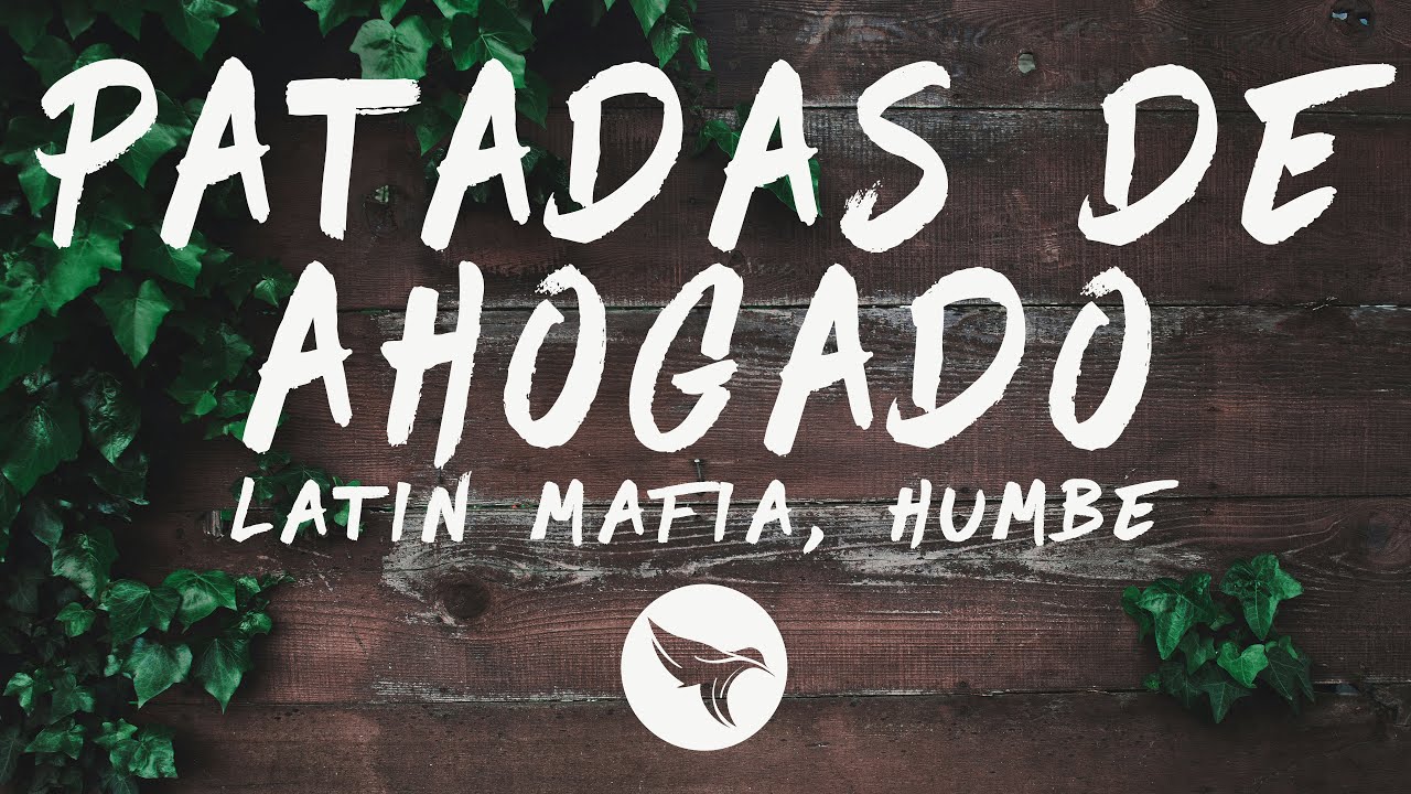 LATIN MAFIA, Humbe - Patadas de Ahogado (Letra/Lyrics) - YouTube