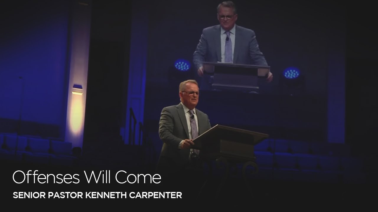 Offenses Will Come | Senior Pastor Kenneth Carpenter - YouTube