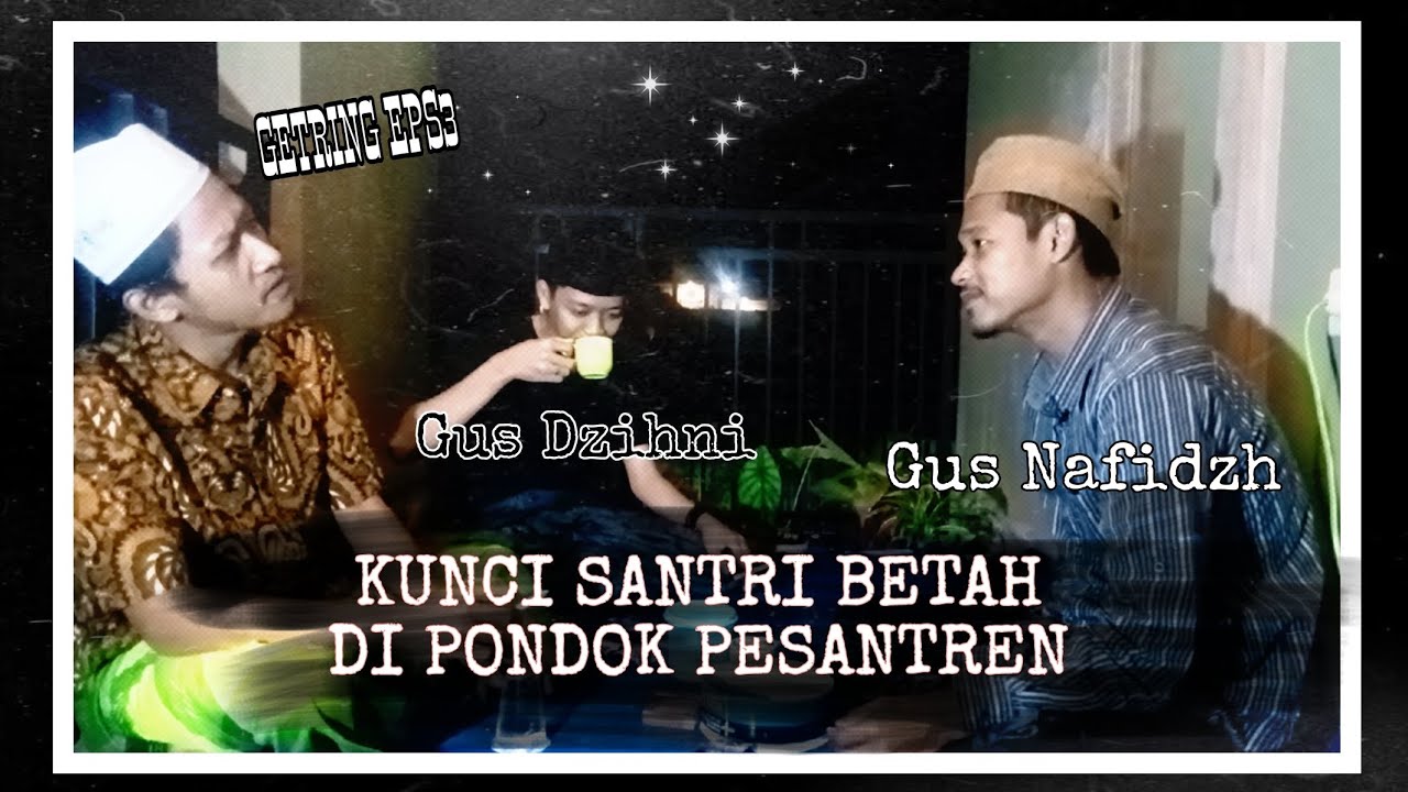 GETRING EPS 3 NGOBROL BARENG BERSAMA DUA GUS MUDA GUS NAFIDZ DAN GUS ...