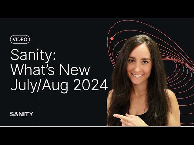 Sanity Digest - August ‘24 Edition | Sanity