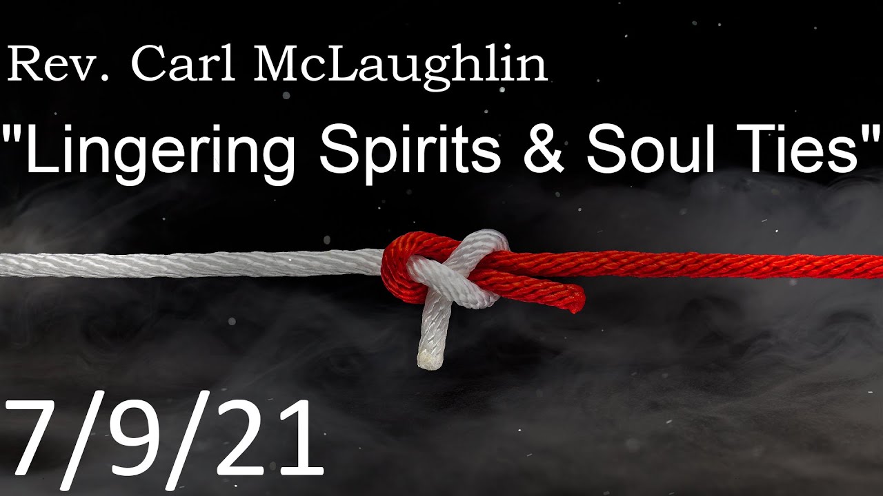 Rev. Carl McLaughlin "Lingering Spirits and Soul Ties" 7-9-2021 - YouTube